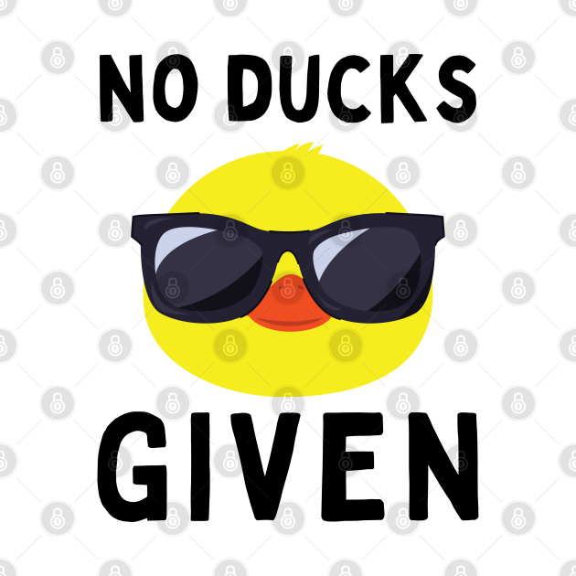 No Ducks Given | Funny Duck with Sunglasses - No Fucks Given - T-Shirt ...