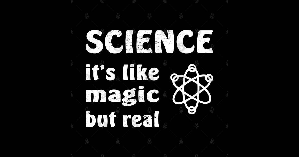 SCIENCE It's Like Magic But Real - Science It S Like Magic But Real ...