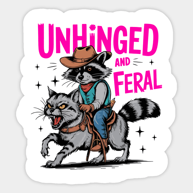 unhinged and feral - Unhinged And Feral - Sticker | TeePublic