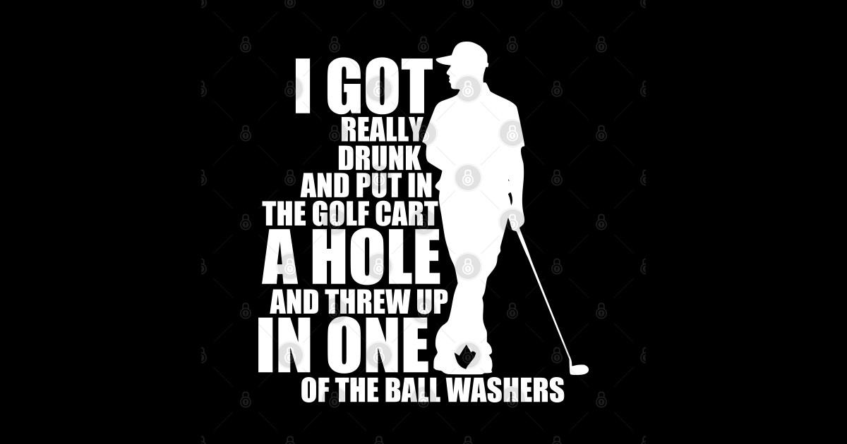 I GOT really drunk and put A HOLE in the golf cart and threw up IN ONE ...
