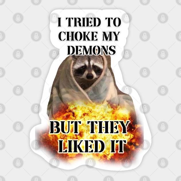 i tried to choke my demons but they liked it raccoon - Autism - Sticker ...