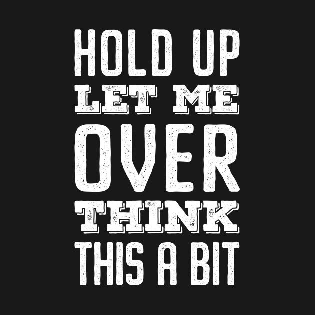 Wait Let Me Overthink This - Vintage Bold - Overthinking - T-Shirt ... Wait Let Me Overthink This - Vintage Bold - Overthinking - T-Shirt ...