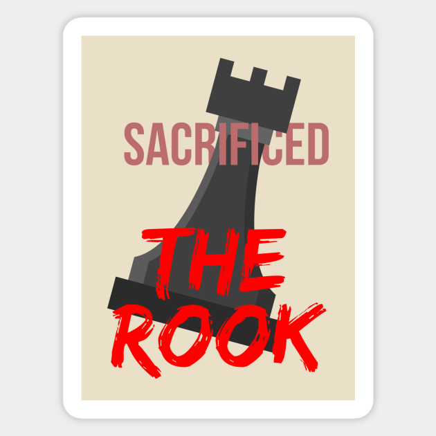 and he sacrificed... THE ROOK - Chess - Sticker | TeePublic