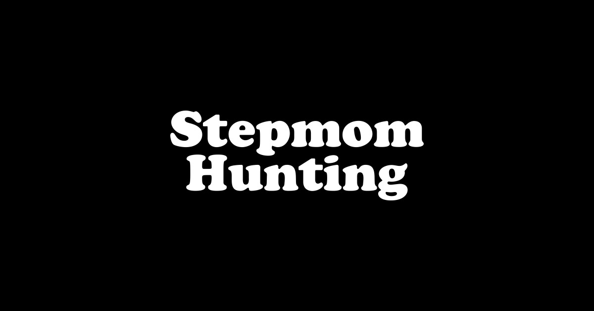 STEPMOM HUNTING - Stepmom Hunting - Sticker | TeePublic