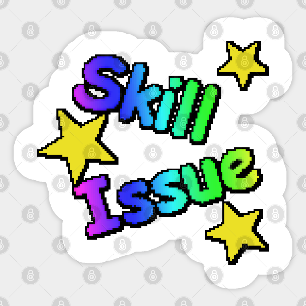 Sounds like a Skill Issue - Skill - Sticker | TeePublic