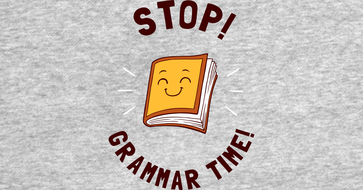 Stop! Grammar Time! - Grammar - T-Shirt | TeePublic