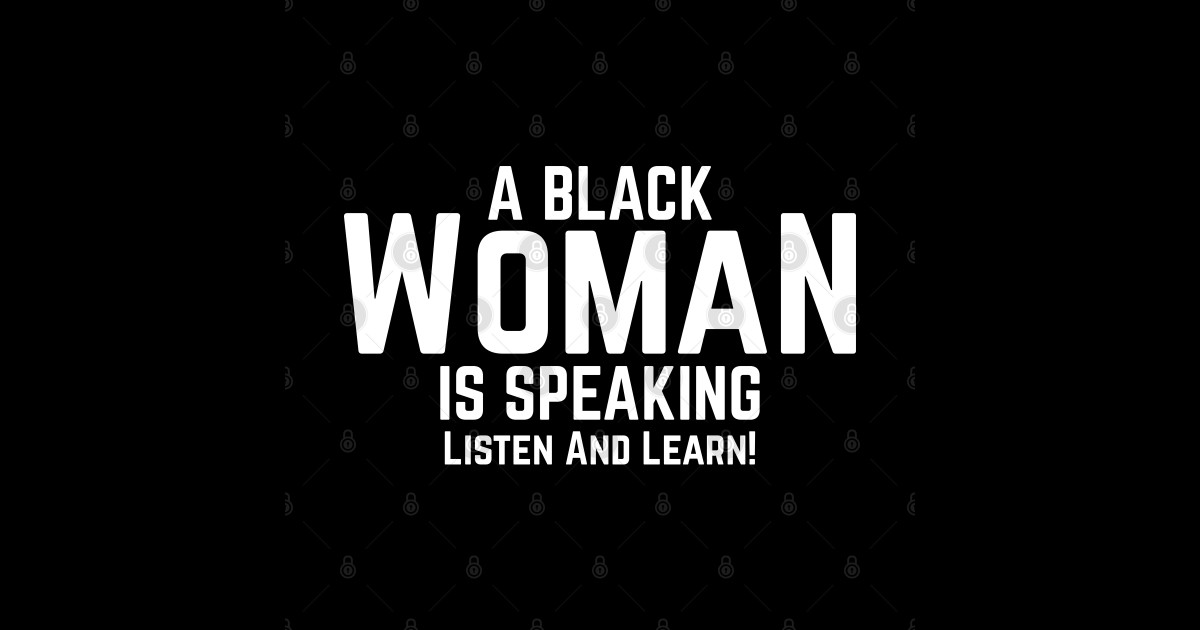 A Black Woman Is Speaking Listen And Learn! v4 - A Black Woman Is ...