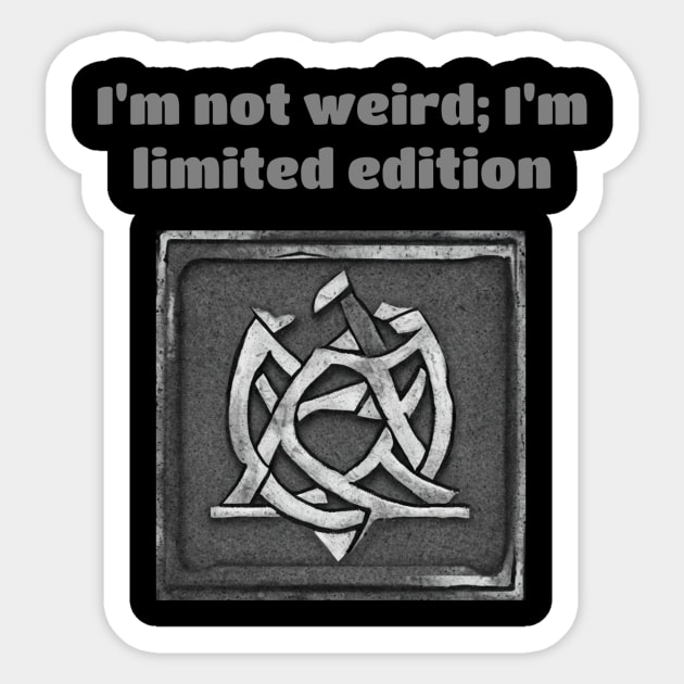 I'm Not Weird; I'm Limited Edition - Individuality - Sticker | TeePublic