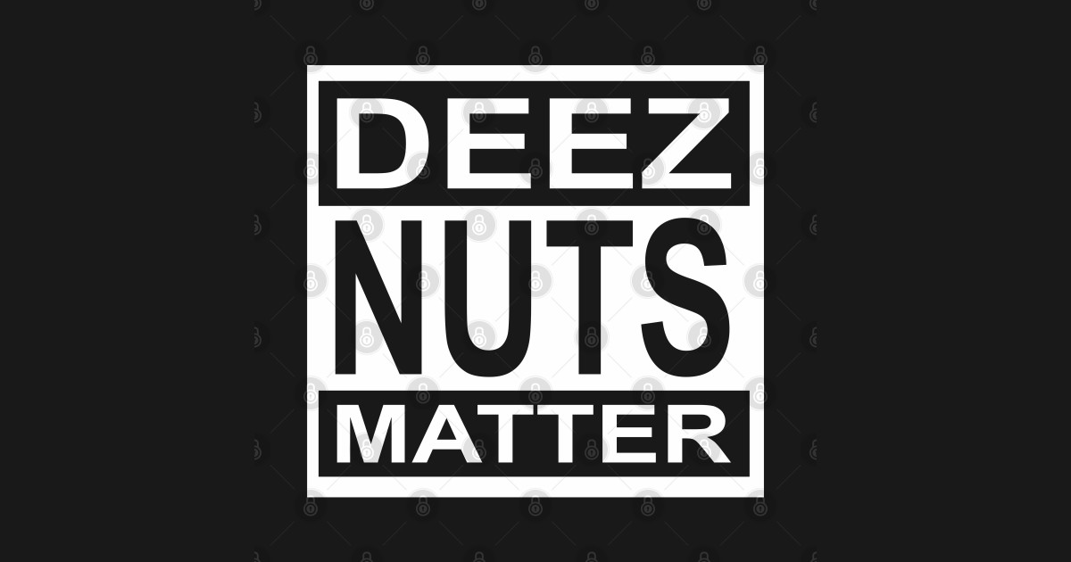 Deez Nuts Matter - Deez Nuts - T-Shirt | TeePublic