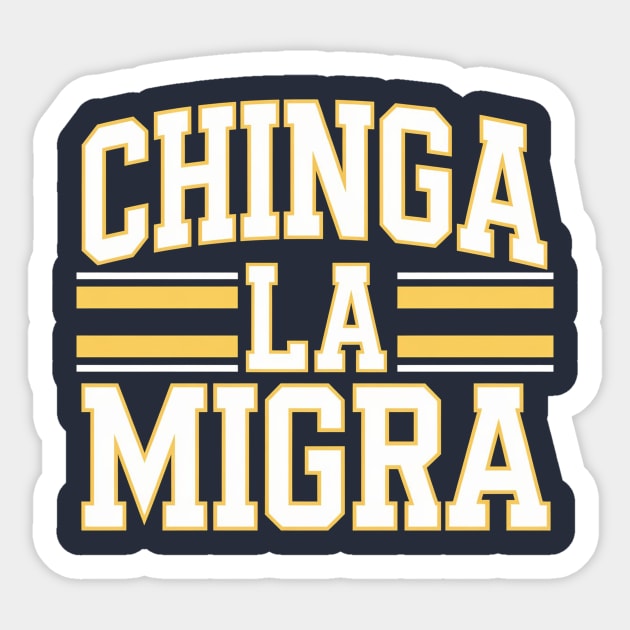 CHINGA LA MIGRA - Chinga La Migra - Sticker | TeePublic