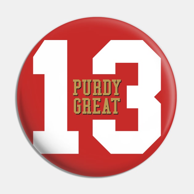 Purdy Great 13 San Francisco 49ers - Purdy - Pin | TeePublic