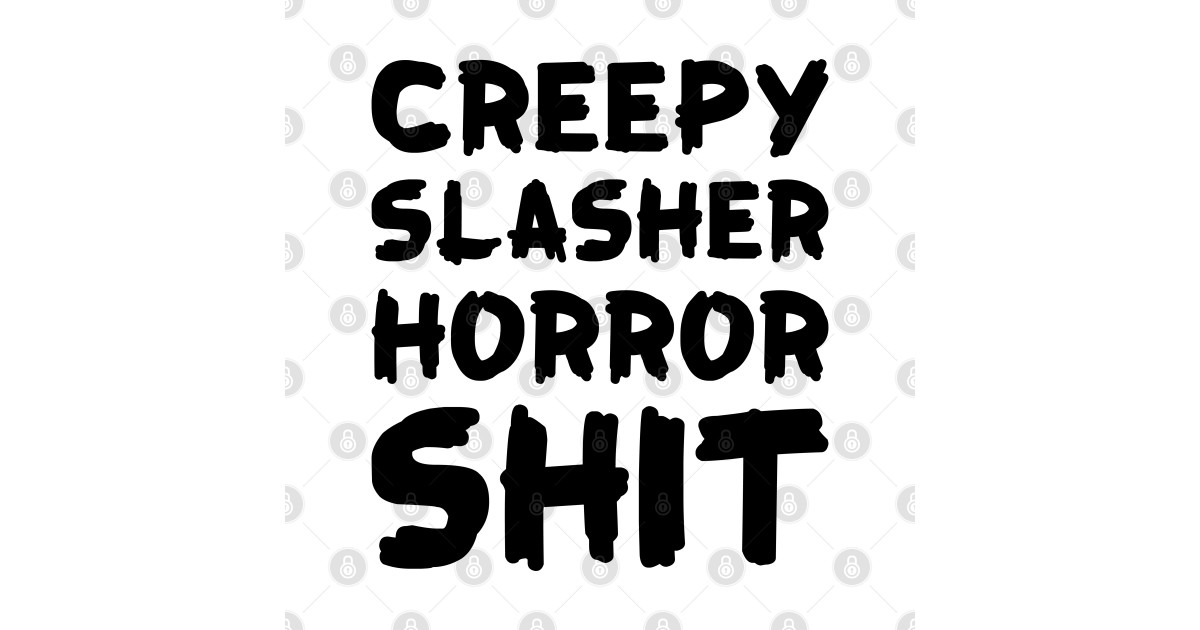Creepy Slasher Horror Sh*t - Horror - T-Shirt | TeePublic