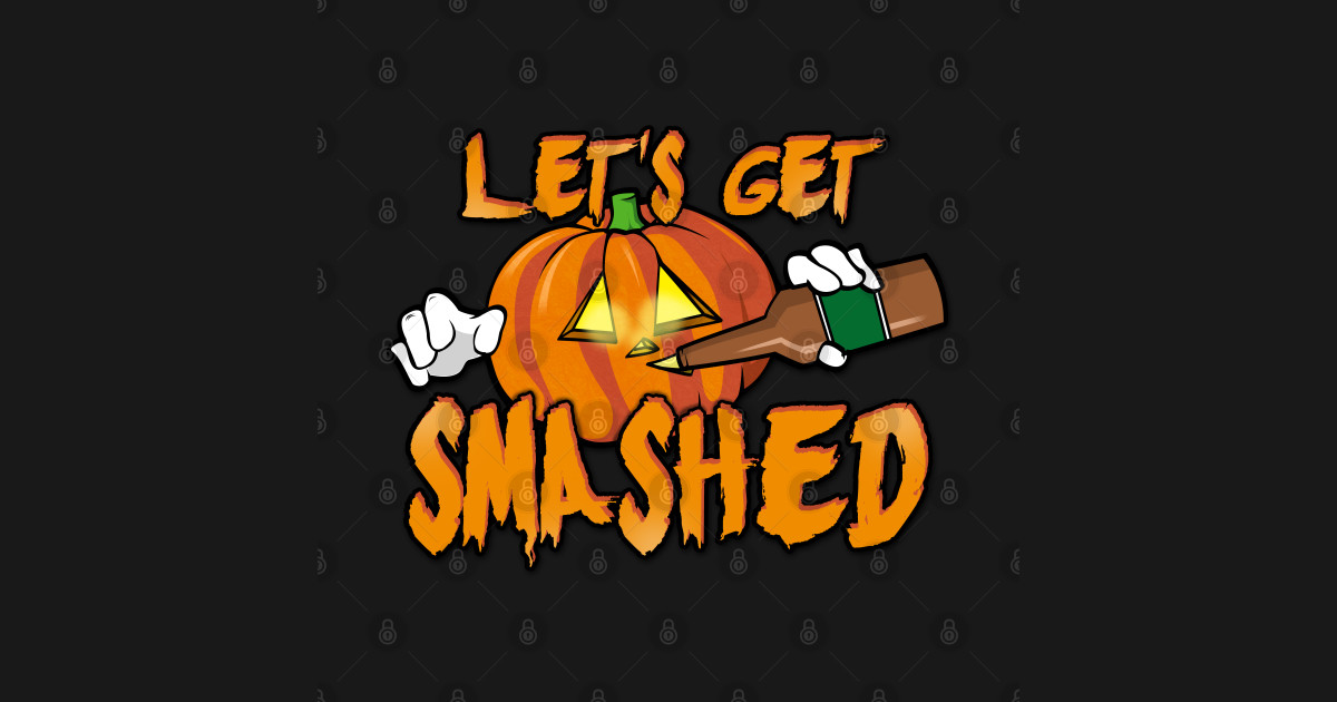 Let's Get Smashed Funny Halloween Pumpkin - Halloween - Hoodie | TeePublic