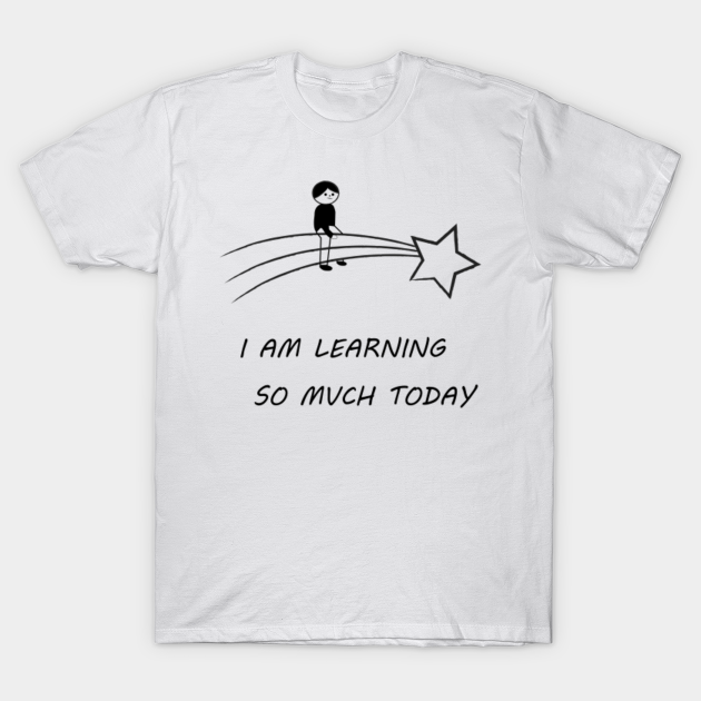 learning - Learning - T-Shirt | TeePublic