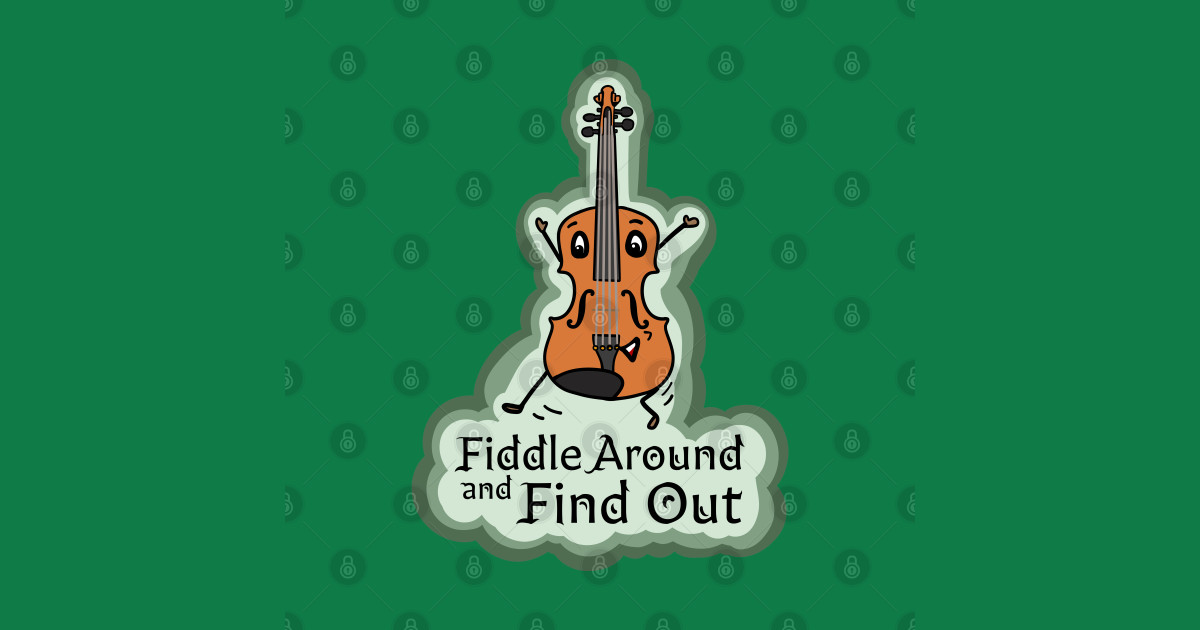 Fiddle Around and Find Out - Fiddle - T-Shirt | TeePublic