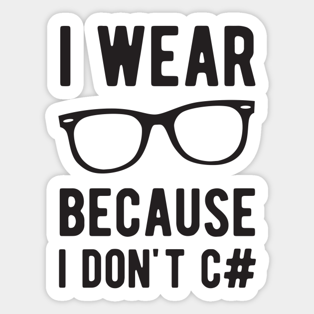 I wear Glasses because I don't C# - Funny Programming Jokes - Light ...