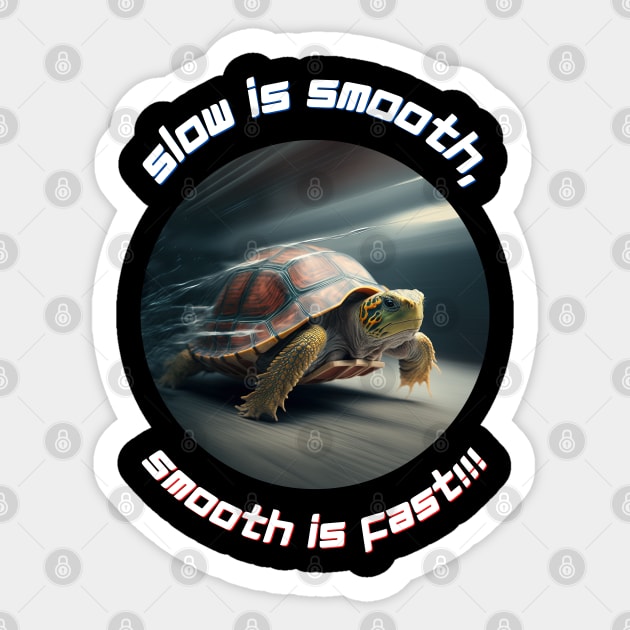 Slow is smooth v4 - B Smooth B Fast - Sticker | TeePublic