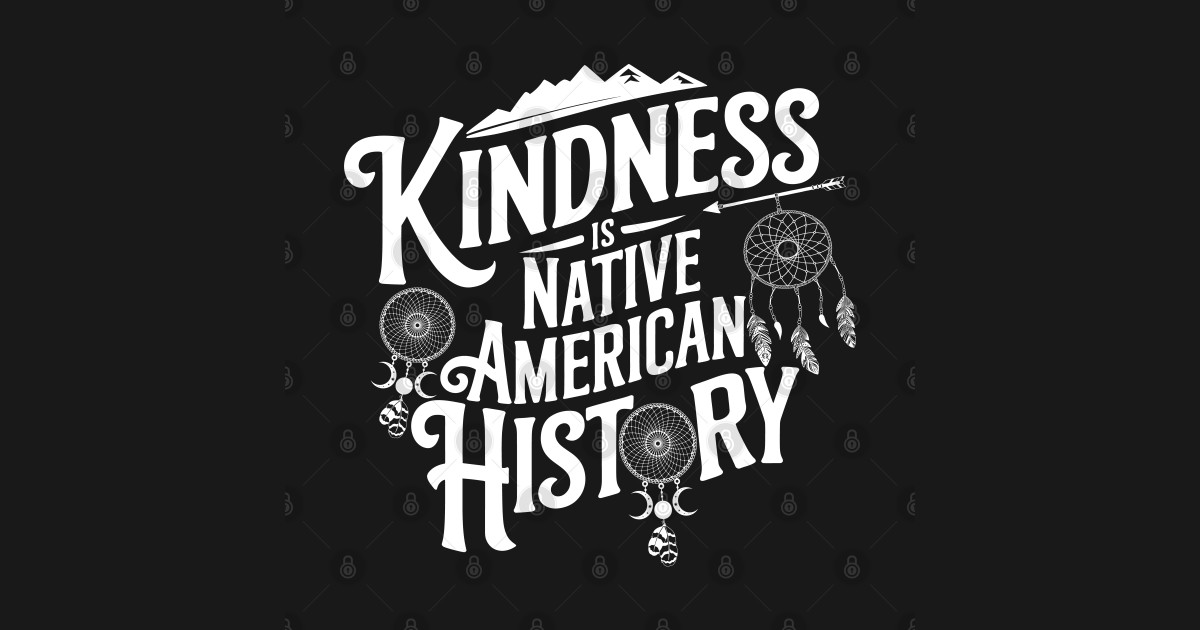 Kindness is Native History Indigenous Pride - Native American Heritage ...