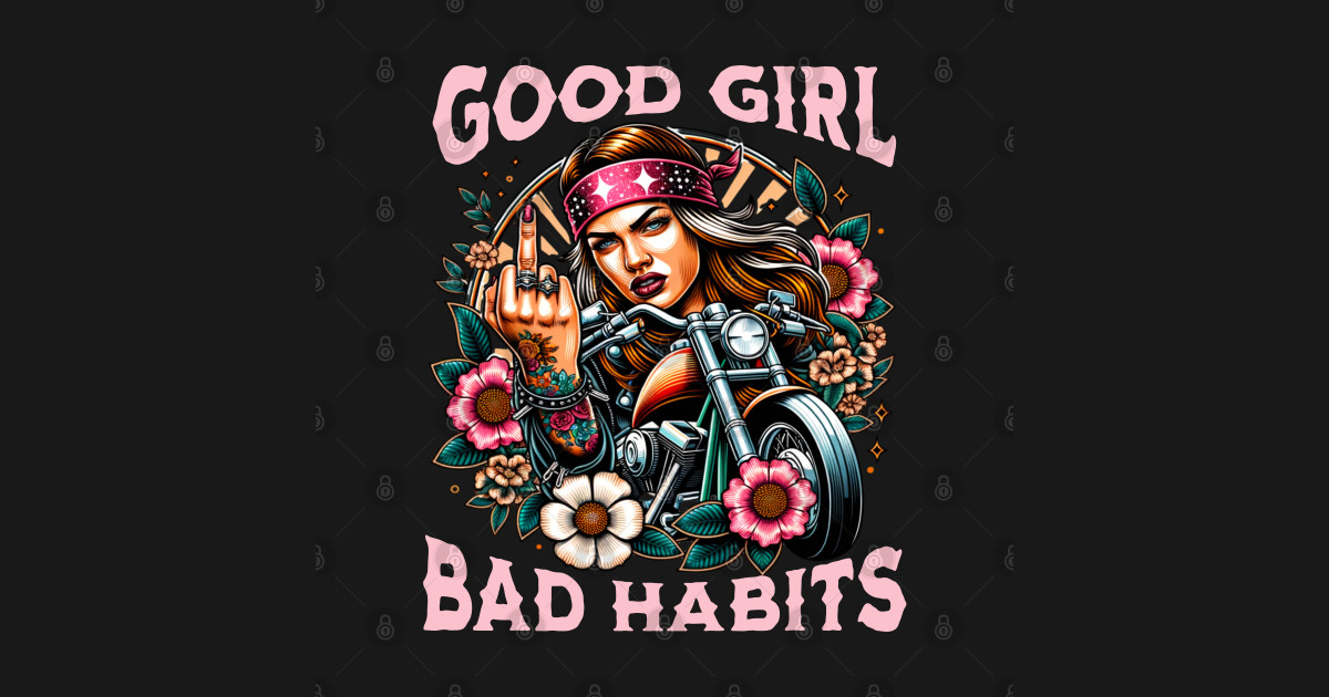 Good Girl Bad Habits - Biker Girl - T-Shirt | TeePublic