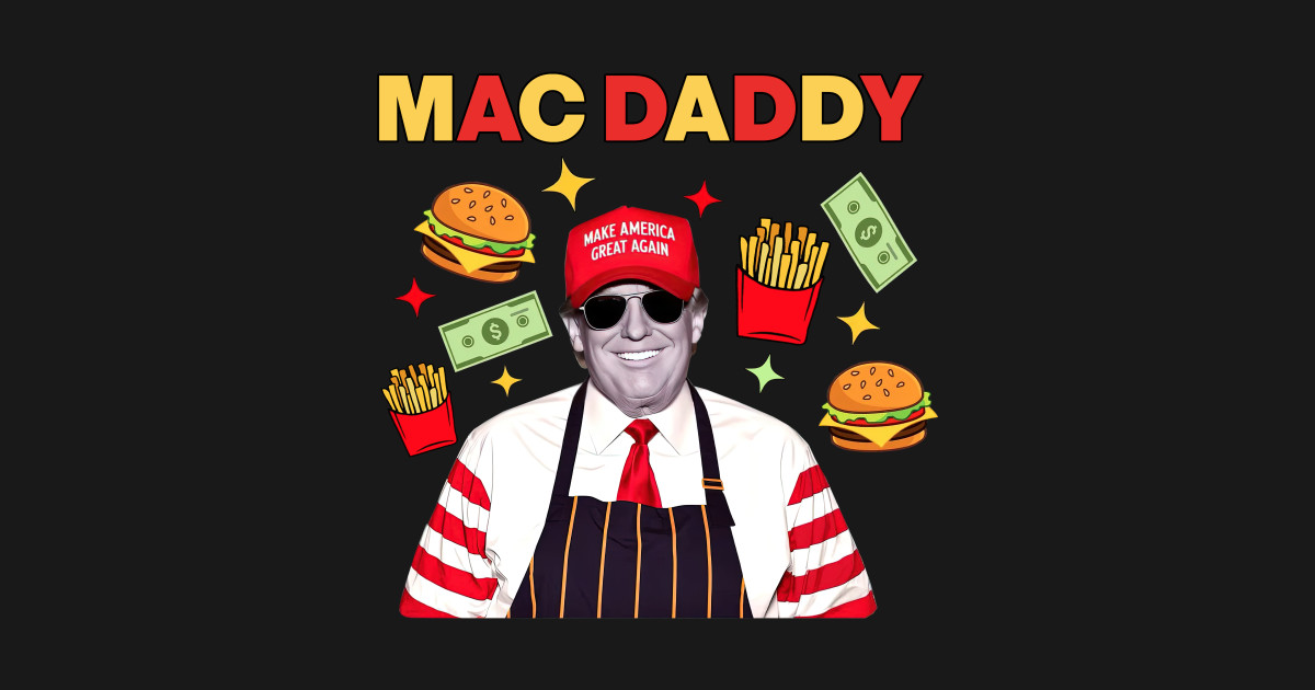 Mac Daddy Trump 2024 MagaDonalds Funny President Election - Trump ...