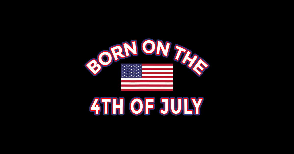 BORN ON THE 4TH OF JULY Birthday - 4th Of July Birthday - Sticker ...