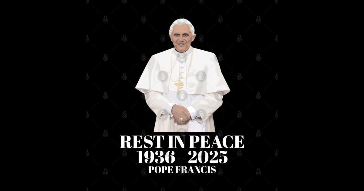 Rest in Peace Pope Francis 1936-2025 - Rest In Peace Pope Francis ...