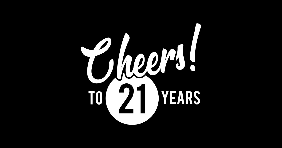 Cheers To 21 Years Birthday 21st Cheers To 21 Years Birthday 21st