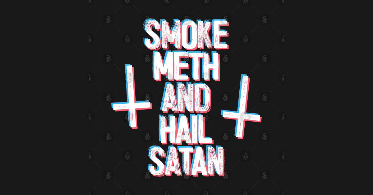 Smoke Meth & Hail Satan † 3D Text Design - Hail Satan - T-Shirt | TeePublic