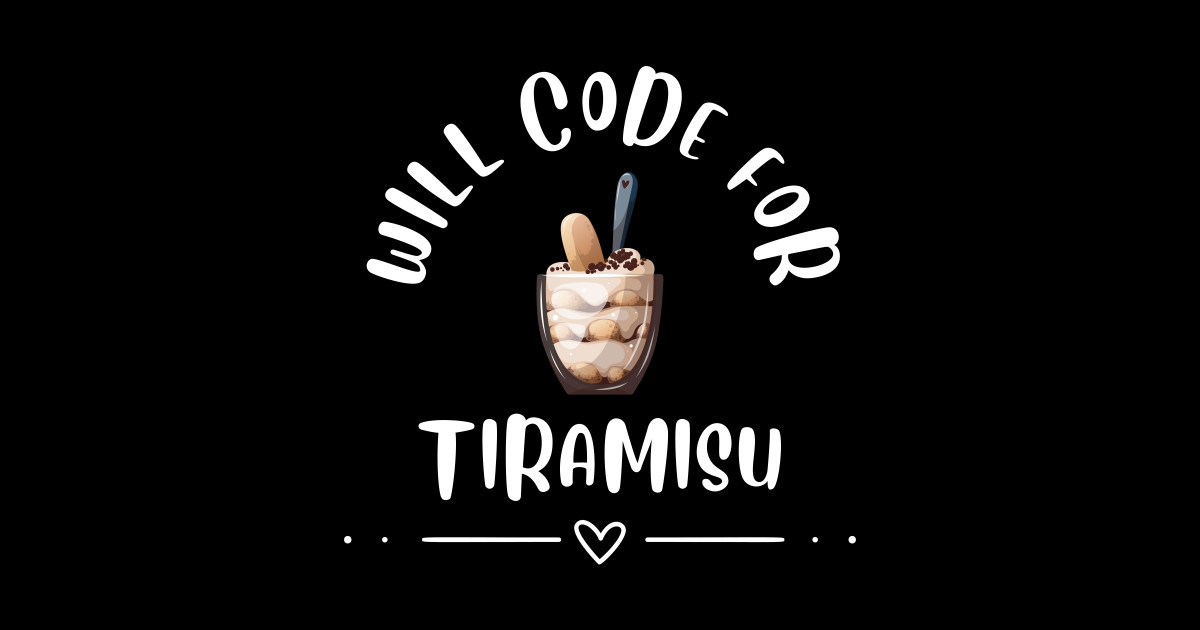 Will Code For Tiramisu - Graphic Food - Programmer - Sticker | TeePublic
