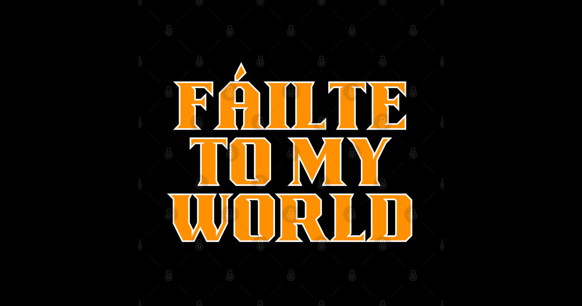 Fáilte to My World - Ireland - Sticker | TeePublic