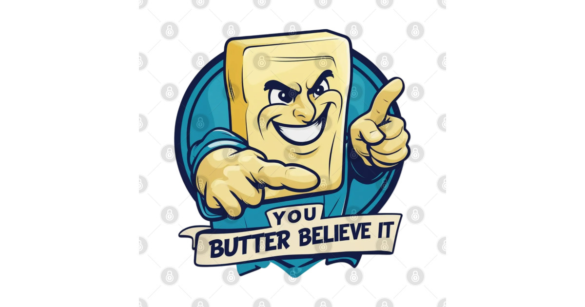 Fun and Bold Statement You Butter Believe It - Butter Pun - T-Shirt ...