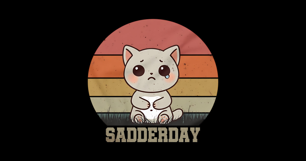 Sadderday Sad As Cat Funny Meme Animal Cat - Sadderday Sad As Cat Funny ...