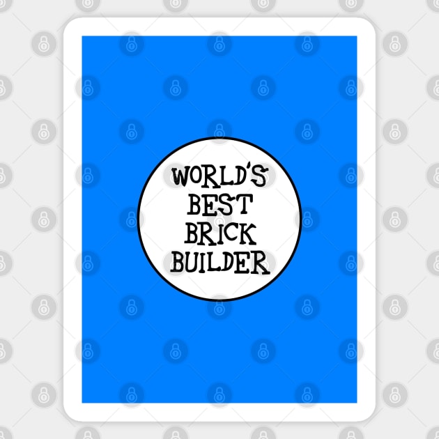 WORLD'S BEST BRICK BUILDER - Bricks - Sticker | TeePublic