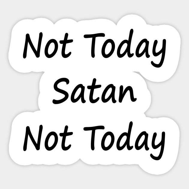 Not Today Satan Not Today - Religion Christian Saying - Sticker | TeePublic