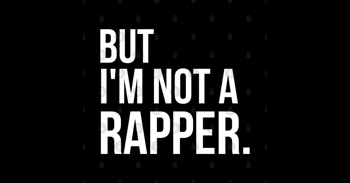 But I'm Not A Rapper - Im Not A Rapper - Sticker | TeePublic