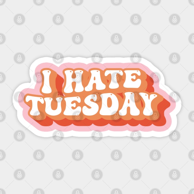 I Hate Tuesday Typography - Tuesday - Sticker | TeePublic