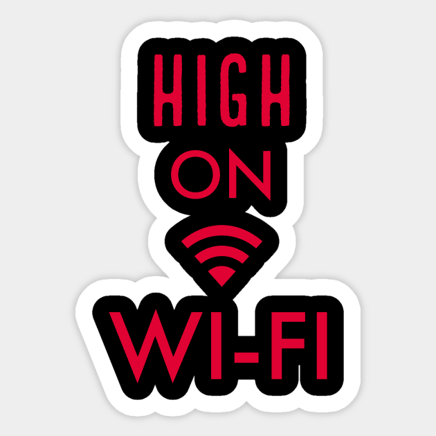 High on WI-FI - Wifi Addict - Sticker | TeePublic