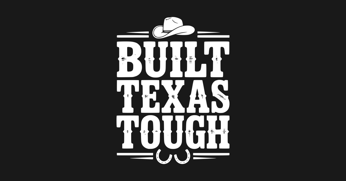 Built Texas Tough - Built Texas Tough - T-Shirt | TeePublic