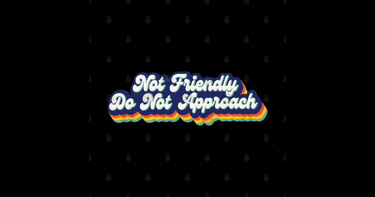 Not Friendly Do Not Approach - Not Friendly - Sticker | TeePublic