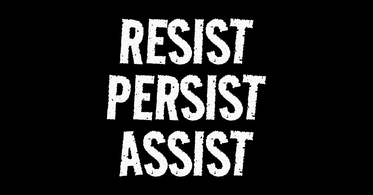 Resist Persist Assist – A Call to Action for Change - Activism ...