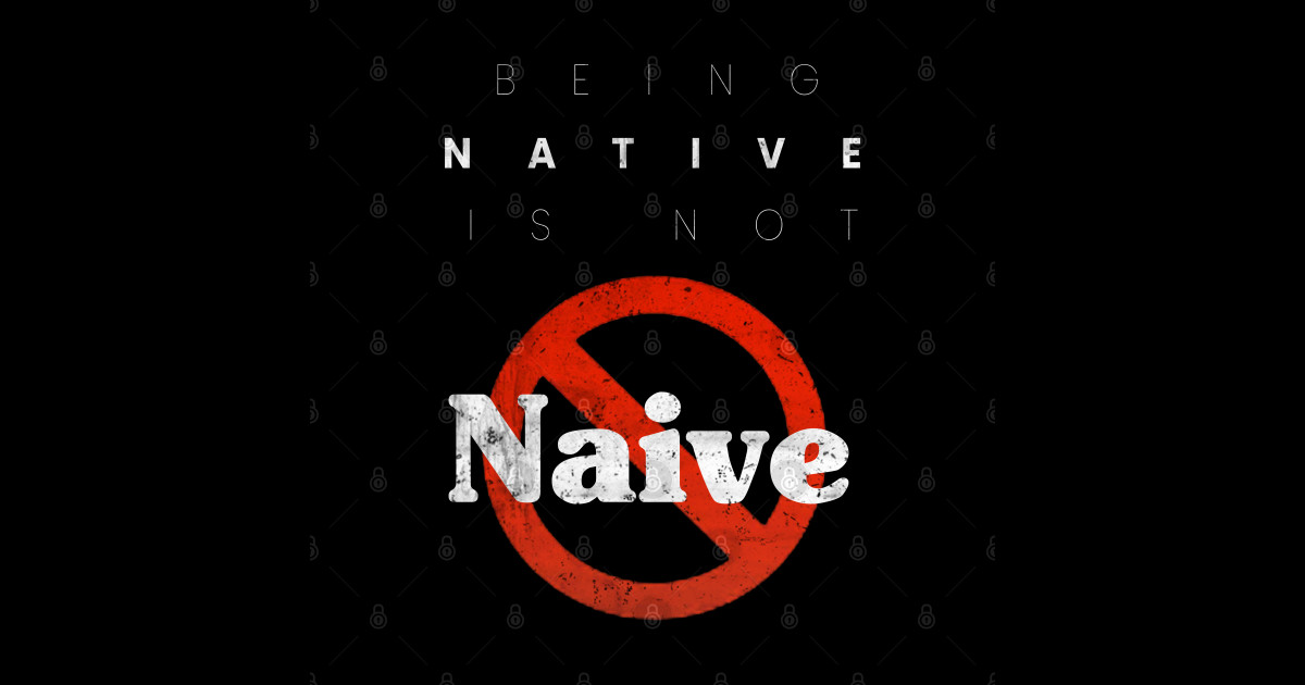 Being Native is not Naive - Native American - Sticker | TeePublic