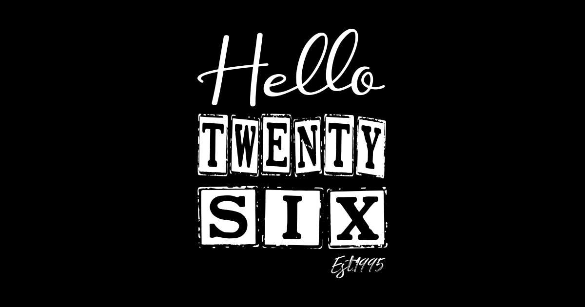 Hello Twenty six Est.1995 26th Funny Birthday - Hello Twenty Six Est ...