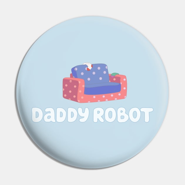 Bluey - Daddy Robot - Bluey Daddy Robot - Pin | TeePublic