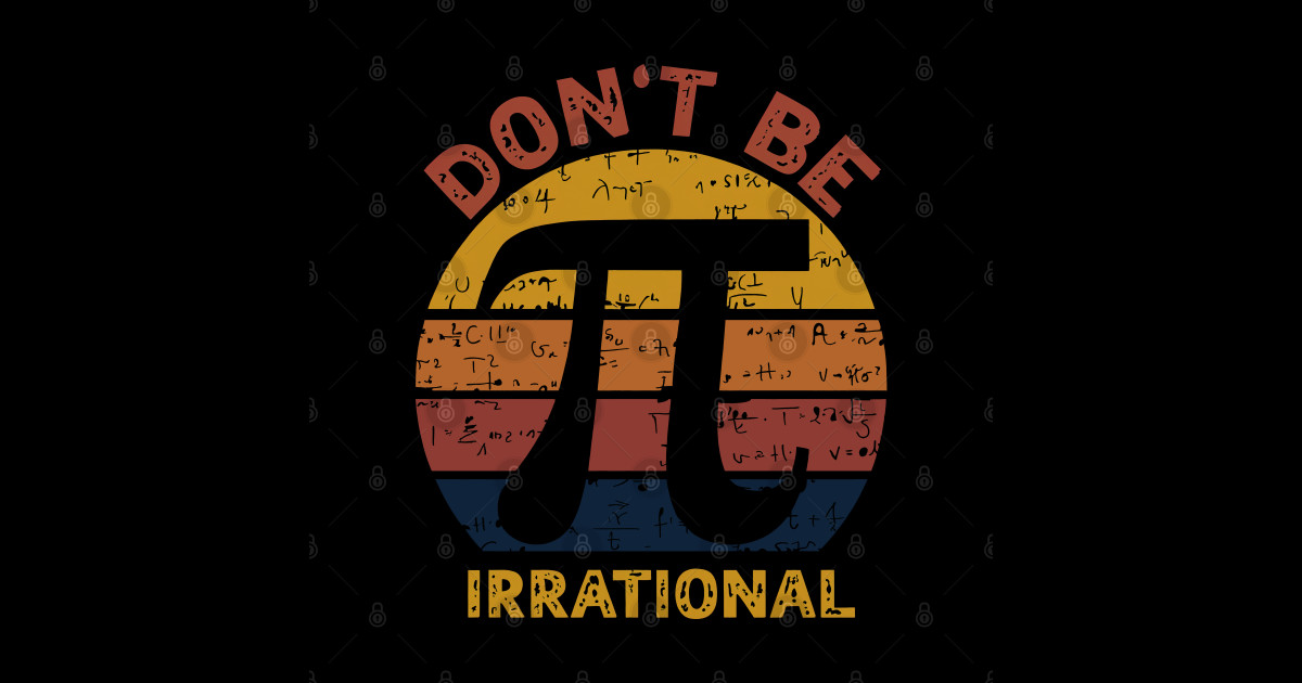 Don't be irrational - pi greco day - Pi - Posters and Art Prints ...