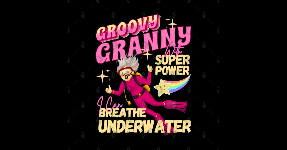 Groovy Granny With Super Power For Scuba Diver Grandma - Groovy ...