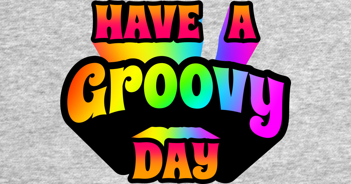 Groovy Day - Groovy - T-Shirt | TeePublic