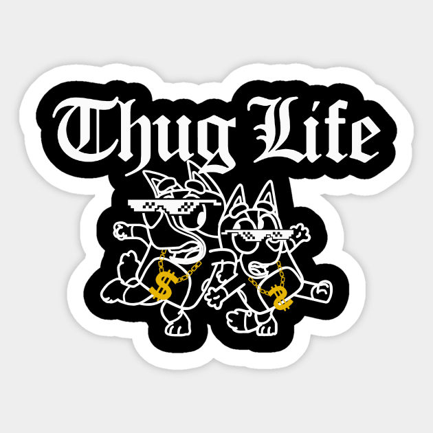 Bluey Thug Life - Thug - Sticker | TeePublic