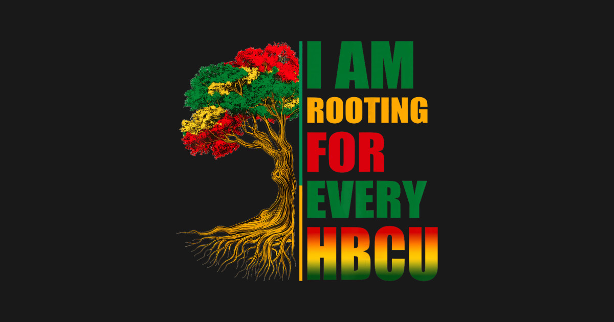Black History I Am Rooting For Every HBCU Cultural Pride Design ...