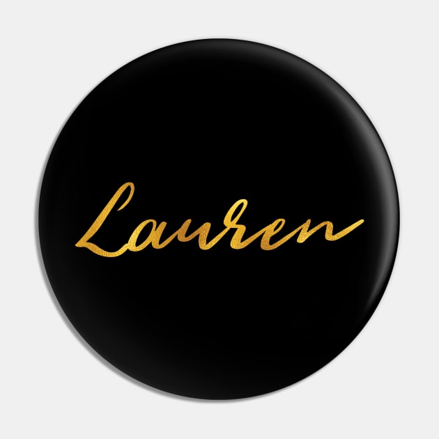 Lauren Name Hand Lettering in Faux Gold Letters - Lauren - Pin | TeePublic