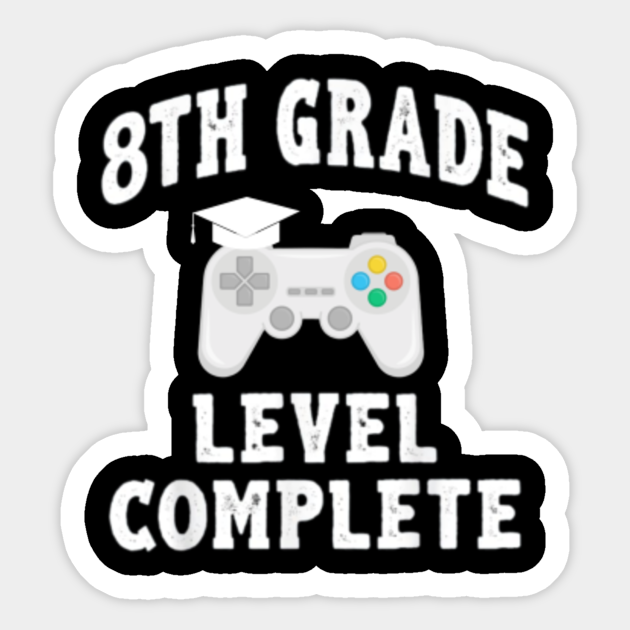 8th grade level complete - 8th Grade Graduation - Sticker | TeePublic